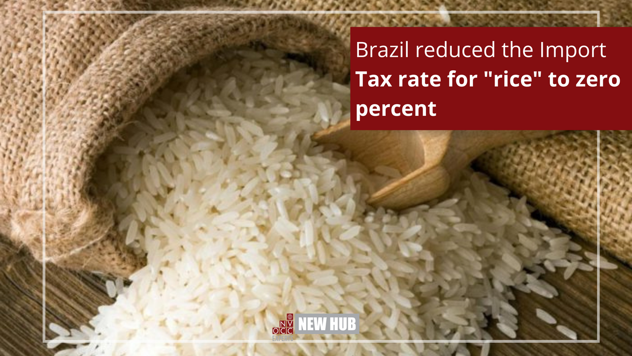 Brazil reduced the Import Tax rate for "rice" to zero percent. - New Hub